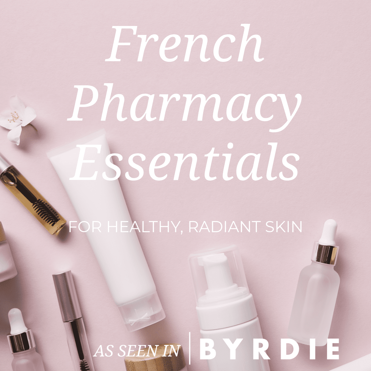 French Pharmacy Essentials | As Seen In Byrdie - Mona Dermatology
