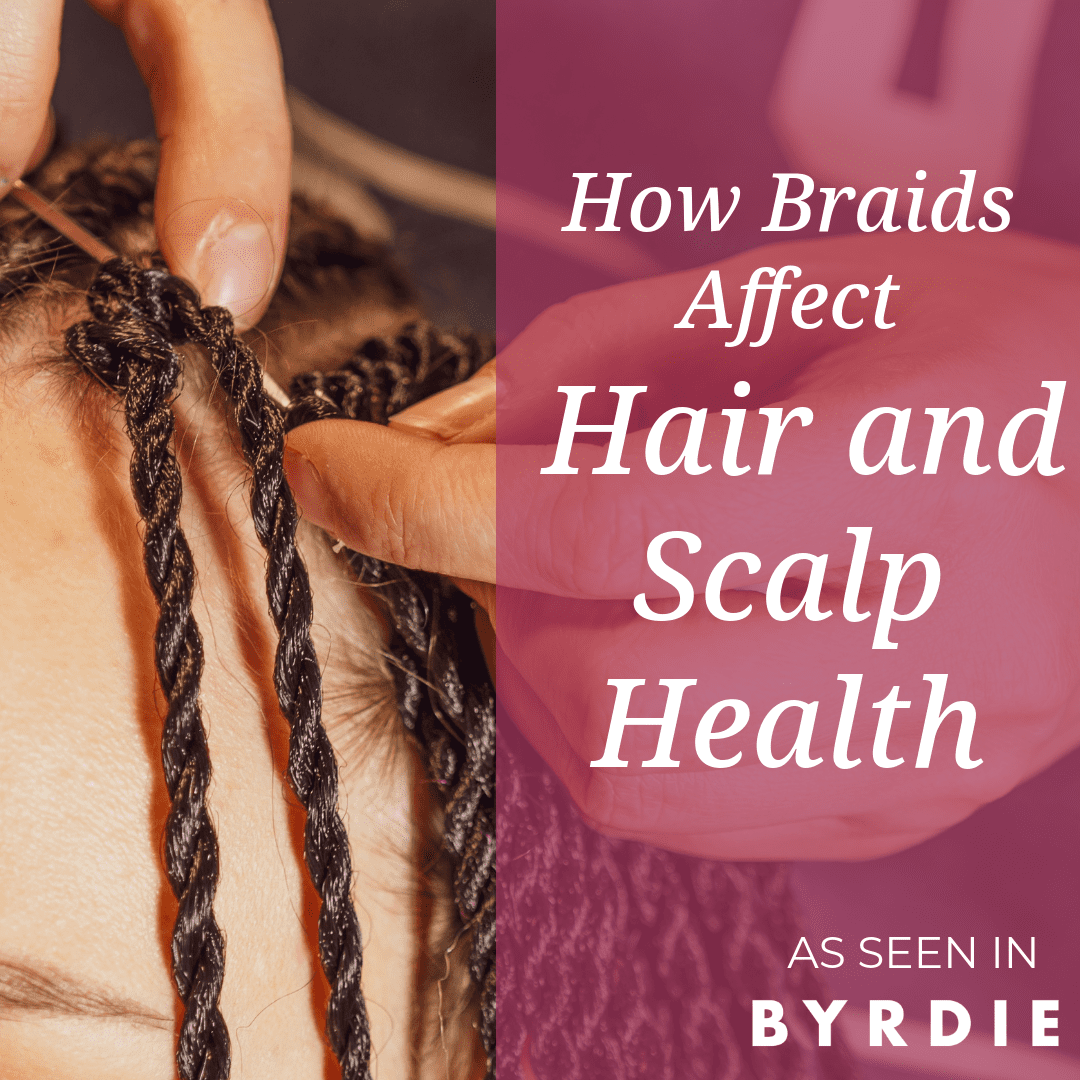 How Braids Can Affect Hair and Scalp Health | As Seen in Byrdie - Mona ...